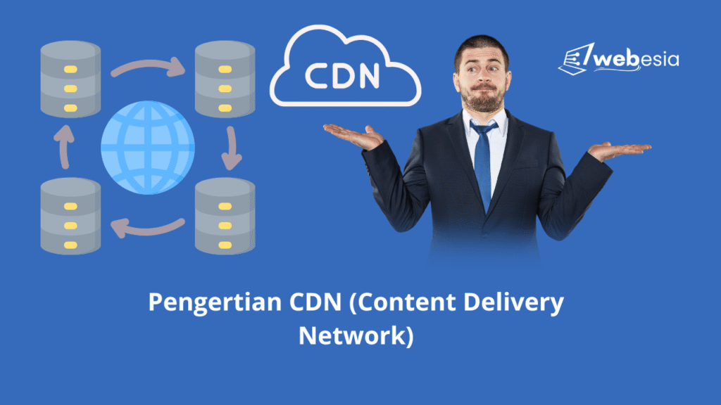 Pengertian CDN (Content Delivery Network) dan Manfaatnya - WebEsia
